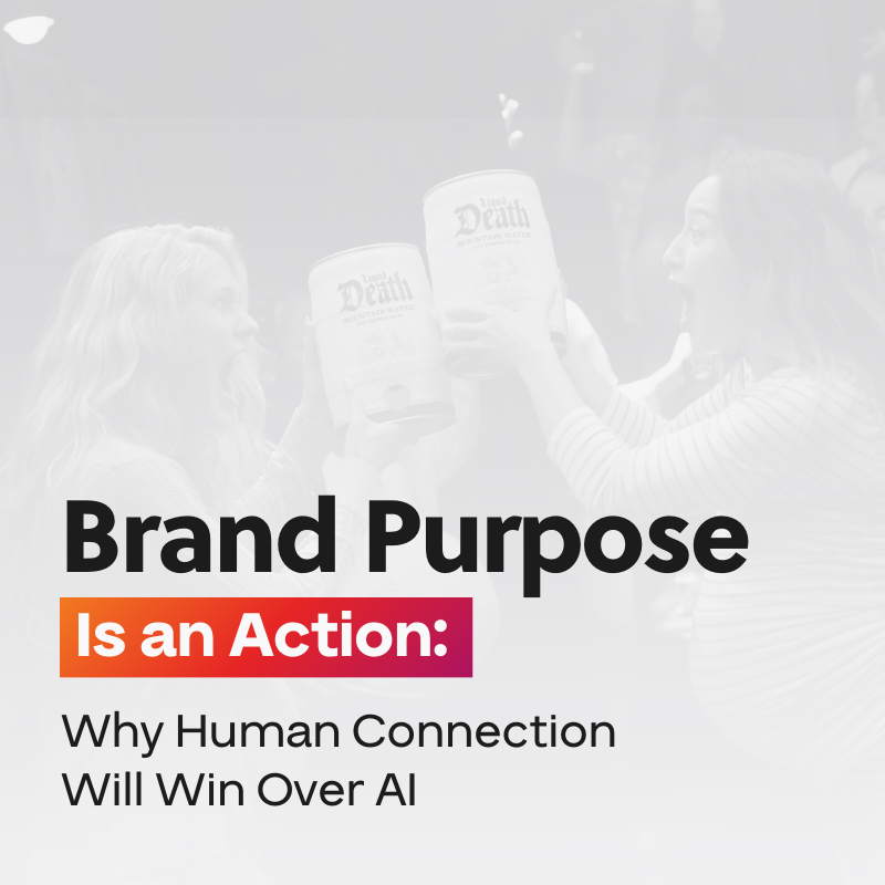 Brand Purpose is an Action: Why Human Connection Wins
